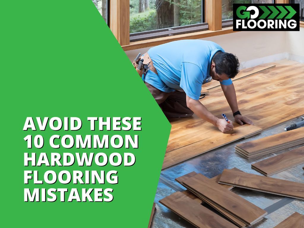 Avoid These 10 Common Hardwood Flooring Mistakes - Go Flooring